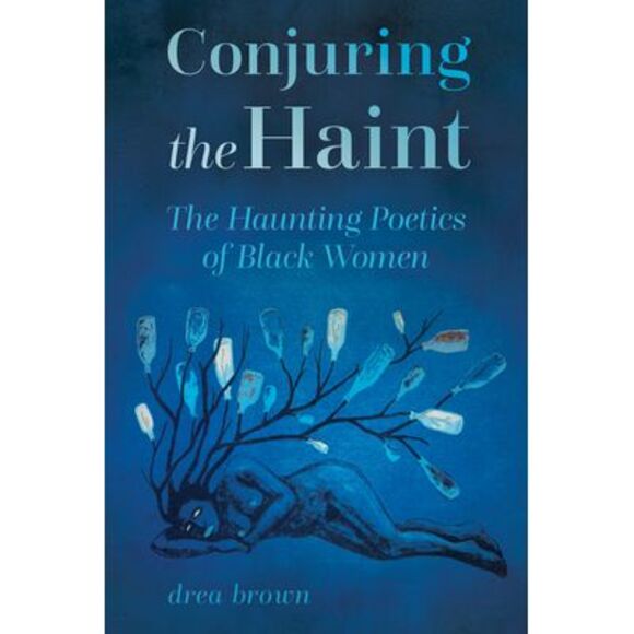 Drea Brown | Other | Conjuring The Haint The Haunting Poetics Of Black ...